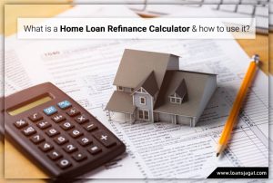 What is a home loan refinance calculator and how to use it?